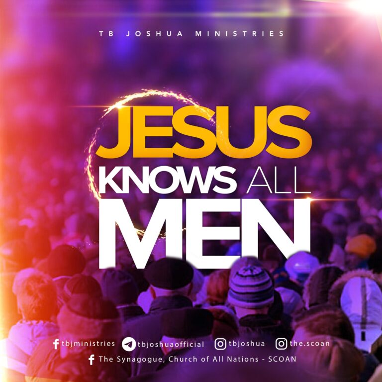 JESUS KNOWS ALL MEN! - The Synagogue, Church Of All Nations - SCOAN ...