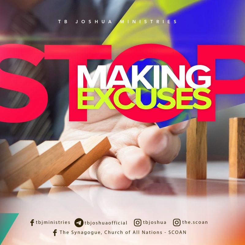 STOP MAKING EXCUSES! - The Synagogue, Church Of All Nations - SCOAN ...