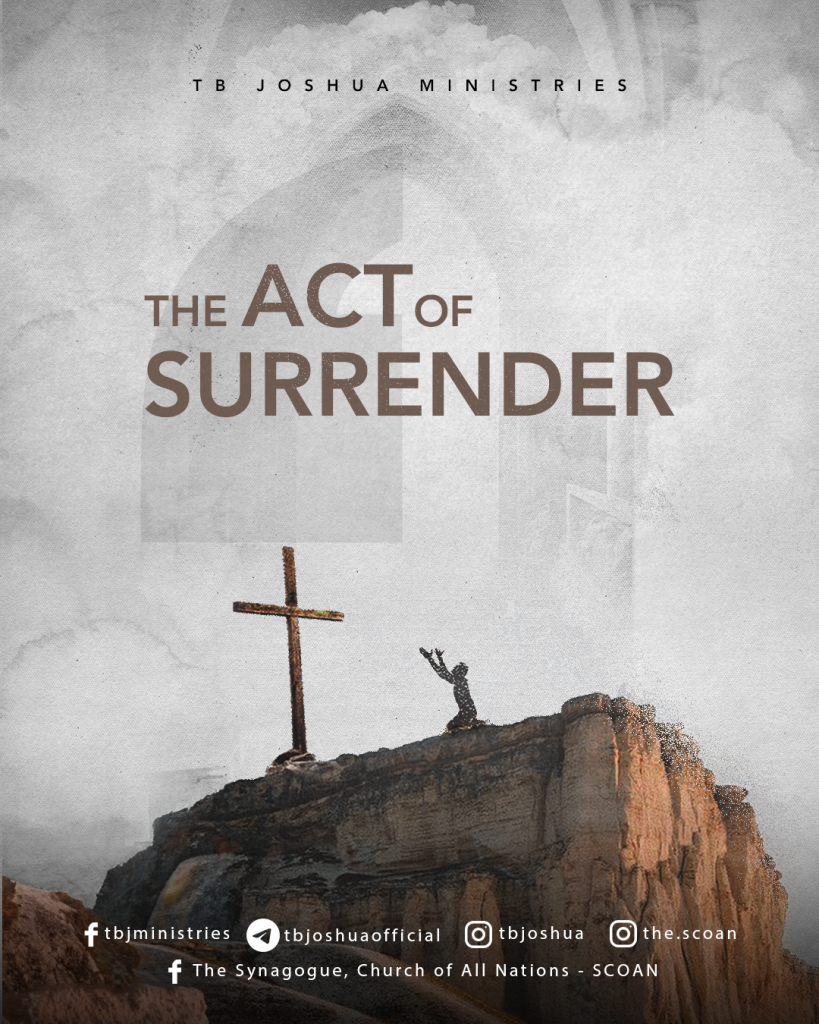 THE ACT OF SURRENDER - The Synagogue, Church Of All Nations - SCOAN ...