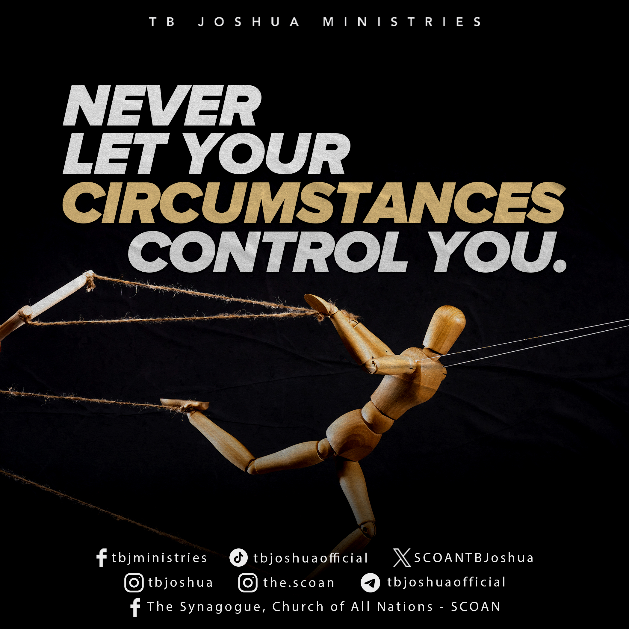 NEVER LET YOUR CIRCUMSTANCES CONTROL YOU - The Synagogue, Church Of All ...